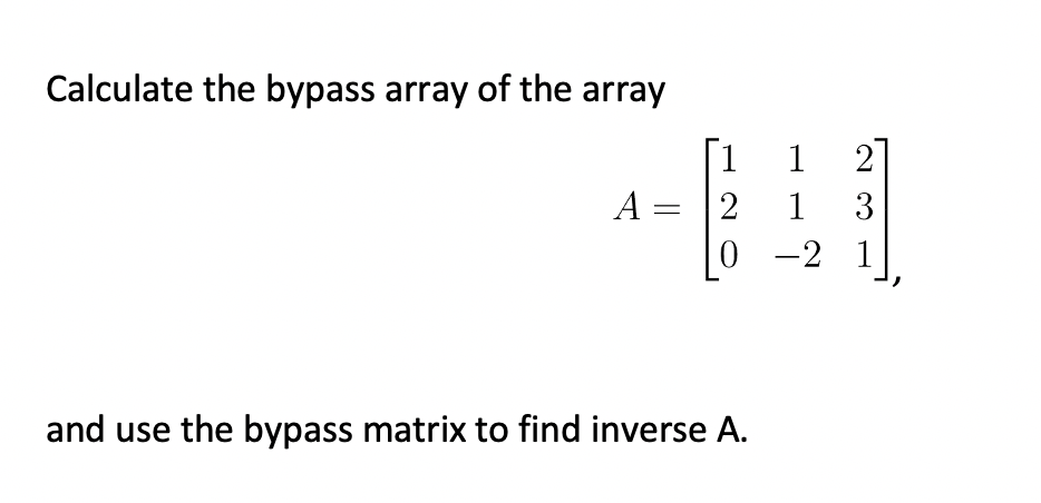 Solved Calculate the bypass array of the array 1 1 2 A= 2 1 | Chegg.com