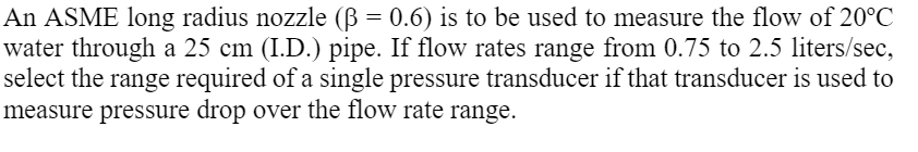 Solved An ASME long radius nozzle (ß = 0.6) is to be used to | Chegg.com