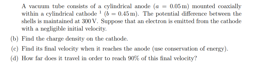 Solved A vacuum tube consists of a cylindrical anode (a=0.05 | Chegg.com