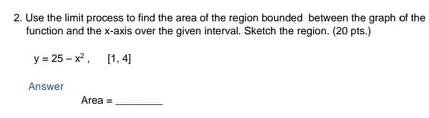 Solved 2. Use the limit process to find the area of the | Chegg.com