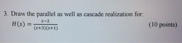 Solved Draw the parallel as well as cascade realization for: | Chegg.com