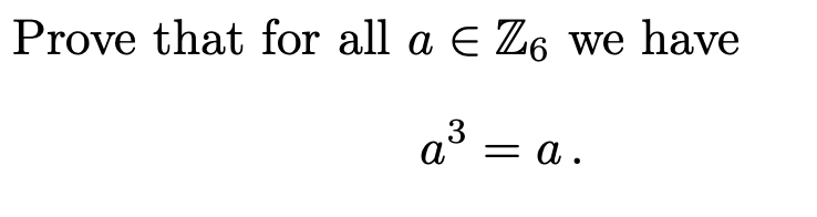 Solved Prove that for all a∈Z6 we have a3=a. | Chegg.com