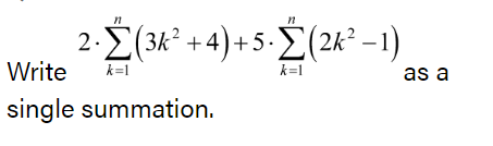 Solved Write 2*∑k=1n(3k2+4)+5*∑k=1n(2k2-1) ﻿as asingle | Chegg.com