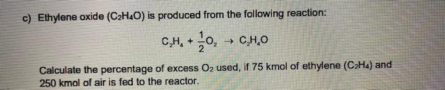 Solved c) Ethylene oxide (C2H40) is produced from the | Chegg.com