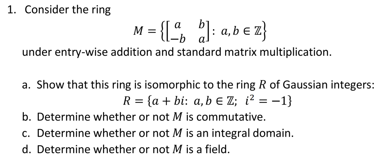 Solved 1. Consider the ring M={% ]: a, b e z} under | Chegg.com