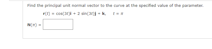 Solved r(t)=cos(3t)i+2sin(3t)j+k,t=π N(π)= | Chegg.com