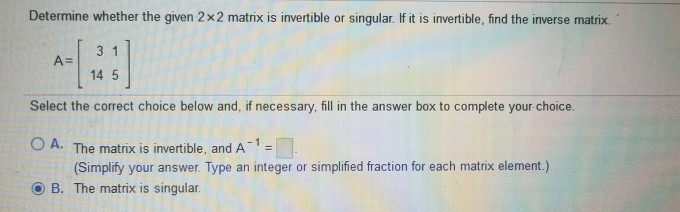 Solved Determine whether the given 2 x2 matrix is invertible | Chegg.com