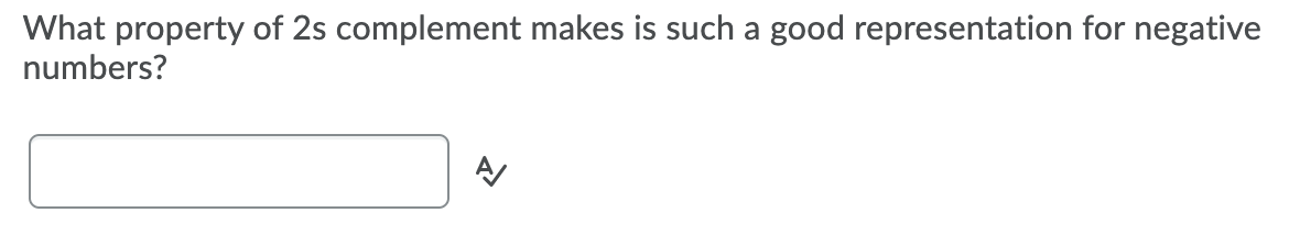Solved What property of 2s complement makes is such a good | Chegg.com