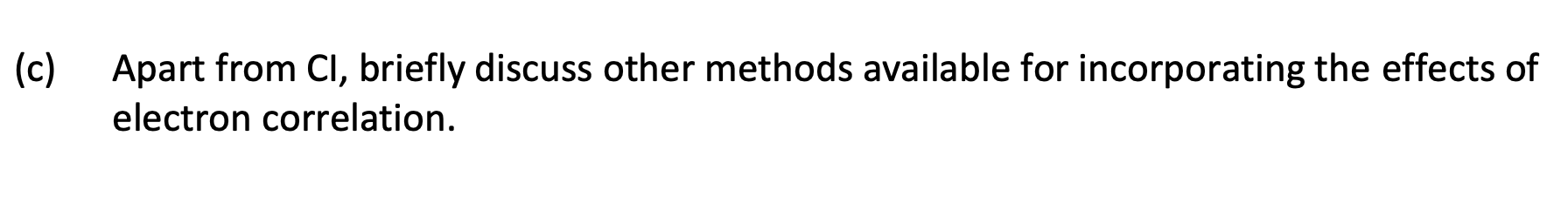 Solved Apart from Configuration Interaction (CI), briefly | Chegg.com