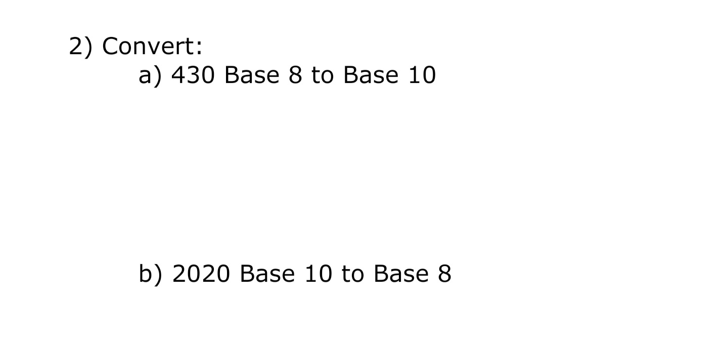 Solved 2) Convert: a) 430 Base 8 to Base 10 b) 2020 Base 10 | Chegg.com