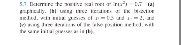 Solved 5.7 Determine the positive real root of In(x)-0.7 (a) | Chegg.com