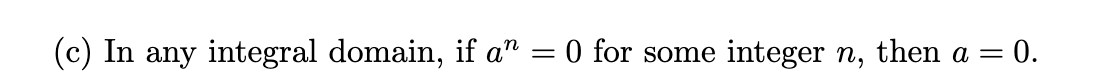 Solved (c) In any integral domain, if an=0 for some integer | Chegg.com