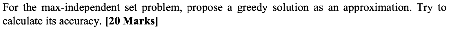 Solved For the max-independent set problem, propose a greedy | Chegg.com
