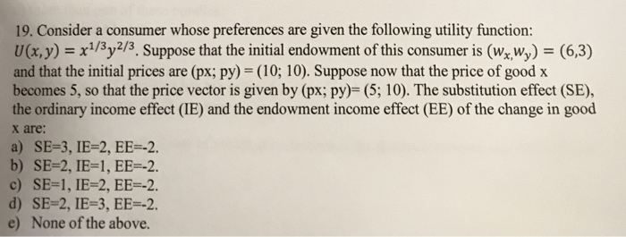 Solved 19. Consider a consumer whose preferences are given | Chegg.com