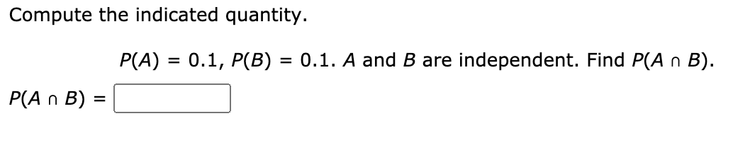 Solved Compute the indicated quantity. P(A) = 0.1, P(B) = | Chegg.com Solved Compute the indicated quantity. P(A) = 0.1, P(B) = | Chegg.com