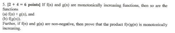 Solved 5. [2+4=6 points] If f(n) and g(n) are monotonically | Chegg.com