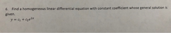 Solved 6. Find a homogeneous linear differential equation | Chegg.com