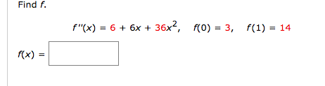 Solved Find f. f"(x) = 6 + 6x + 36x2, = f(0) = 3, f(1) = 14 | Chegg.com