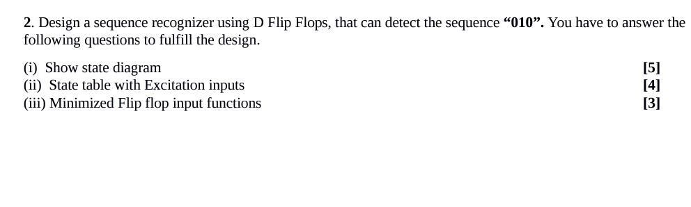 Solved 2. Design a sequence recognizer using D Flip Flops, | Chegg.com