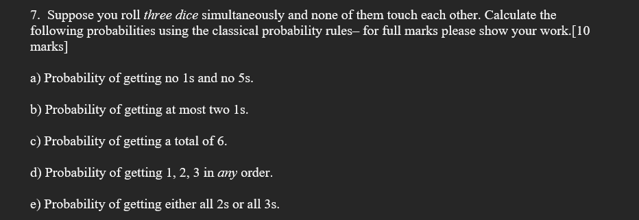Solved 7. ﻿Suppose you roll three dice simultaneously and | Chegg.com