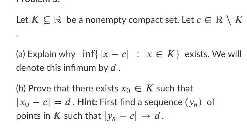 Solved Let K CR be a nonempty compact set. Let c ER | K (a) | Chegg.com