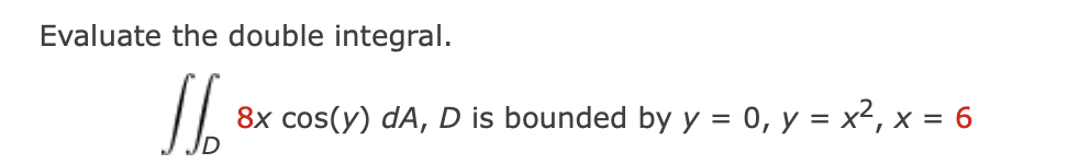 Solved Evaluate the double integral. ∬D8xcos(y)dA,D is | Chegg.com
