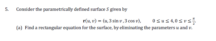 Solved 5. Consider the parametrically defined surface S | Chegg.com