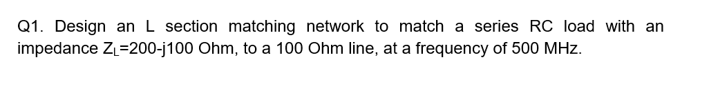 Solved Q1. Design an L section matching network to match a | Chegg.com