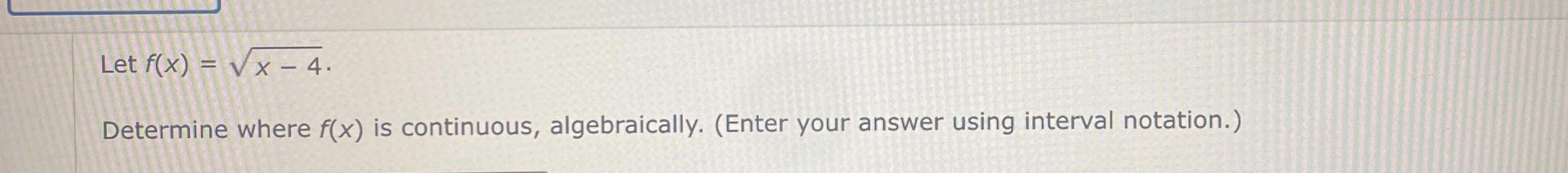 Solved Let f(x)=x-42Determine where f(x) ﻿is continuous, | Chegg.com