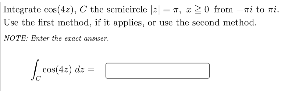 Solved Integrate cos(4x), C the semicircle [2] = 1, x 20 | Chegg.com
