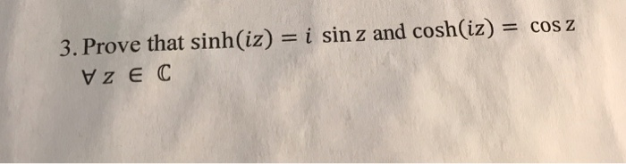 Solved 3. Prove that sinh(iz)-i sin z and cosh(iz) cos z | Chegg.com