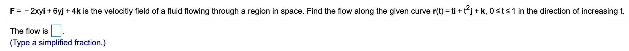 Solved F= - 2xyi + 6yj + 4k is the velocitiy field of a | Chegg.com