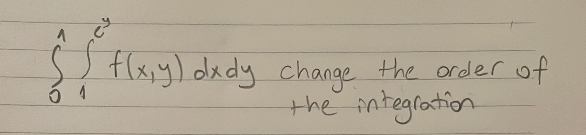 Solved ∫01∫1eyf(x,y)dxdy change the order of the integration | Chegg.com