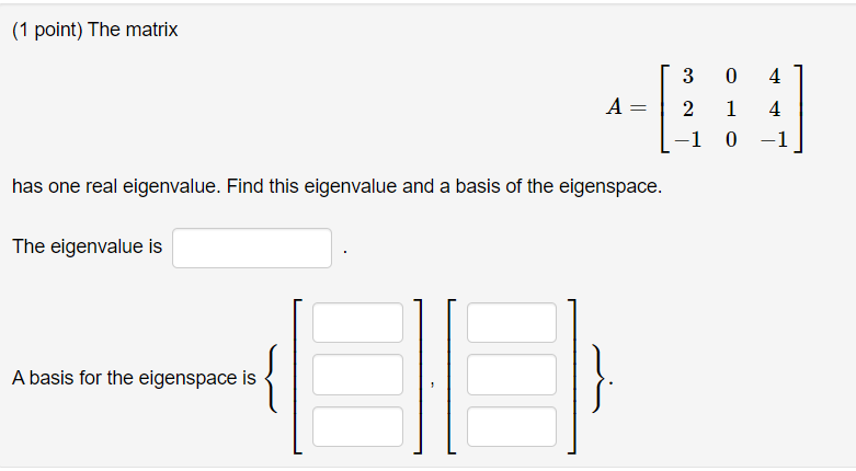 Solved (1 point) The matrix 3 --14:1 4 4 A 2 0 has one real | Chegg.com