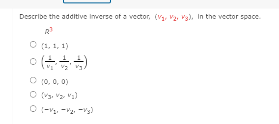 Solved Describe the additive inverse of a vector, (V1, V2, | Chegg.com