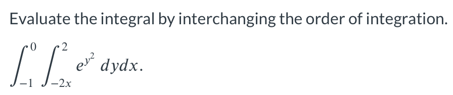 Solved Evaluate the integral by interchanging the order of | Chegg.com