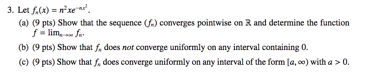 Solved 3. Let fn(x)=n2xe−nx2. (a) (9 pts) Show that the | Chegg.com