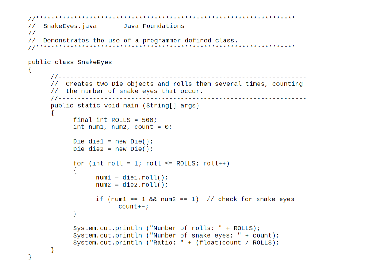 Solved //* // Snake Eyes.java Java Foundations // | Chegg.com