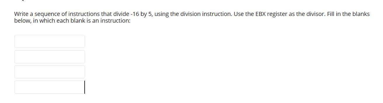 Solved Write a sequence of instructions that divide-16 by 5, | Chegg.com