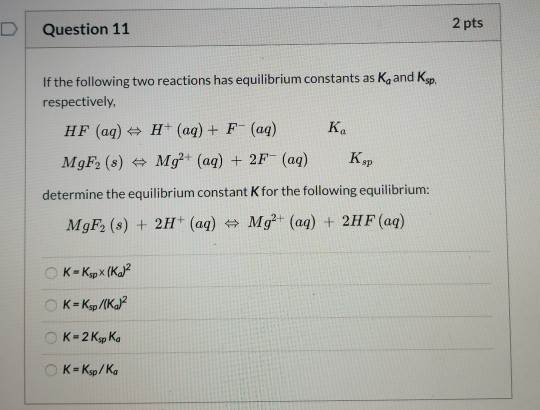 Solved 2 pts DQuestion 11 Ka and Ksp. If the following two | Chegg.com Solved 2 pts DQuestion 11 Ka and Ksp. If the following two | Chegg.com