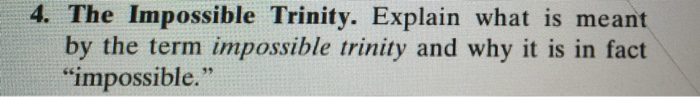 Solved The Impossible Trinity. Explain what is meant by the | Chegg.com