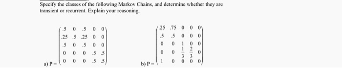 Solved Specify the classes of the following Markov Chains, | Chegg.com