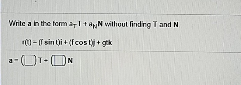 Solved Write a in the form aTT+aNN without finding T and N. | Chegg.com