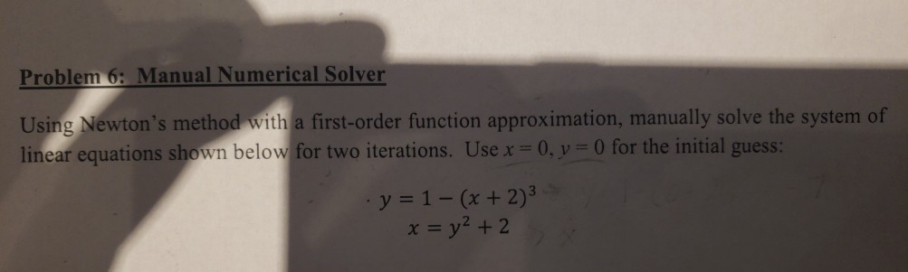Solved Problem 6: Manual Numerical Solver Using Newton's | Chegg.com