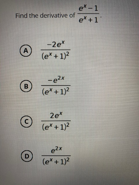 Solved Find the derivative of e*-1 ex +1 (A -zex (e* + 1)2 | Chegg.com