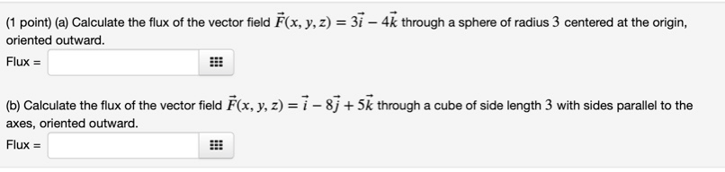 Solved (1 point) (a) Calculate the flux of the vector field | Chegg.com
