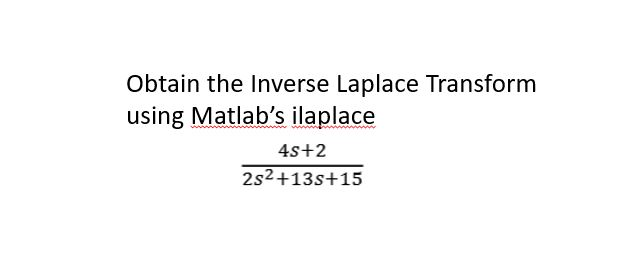 Solved Obtain the Inverse Laplace Transform using Matlab's | Chegg.com