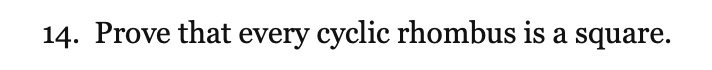 Solved 14. Prove that every cyclic rhombus is a square | Chegg.com
