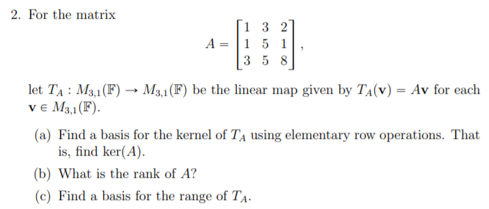 Solved 2. For the matrix 13 2 A =1 5 1 3 5 8 let TA M3,1 (F) | Chegg.com