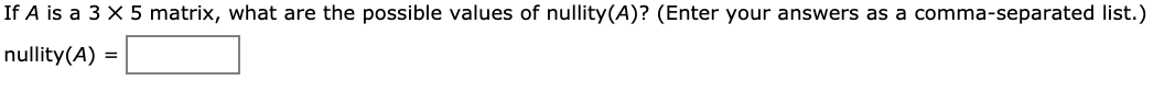 Solved If A is a 3 x 5 matrix, what are the possible values | Chegg.com